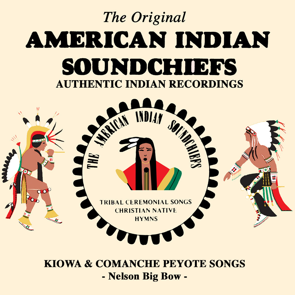 Kiowa and Comanche Peyote Songs - Nelson Big Bow – Indian House Music